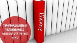 TOP of Popular History YouTube Channels: Which One Gets the Most Views ...